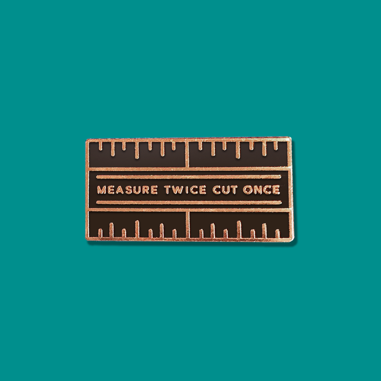 Measure Twice Enamel Pin – Pretty Useful Co.
