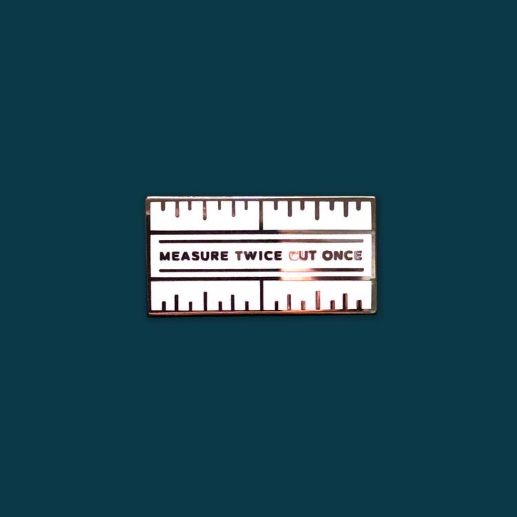 Measure Twice Enamel Pin – Pretty Useful Co.